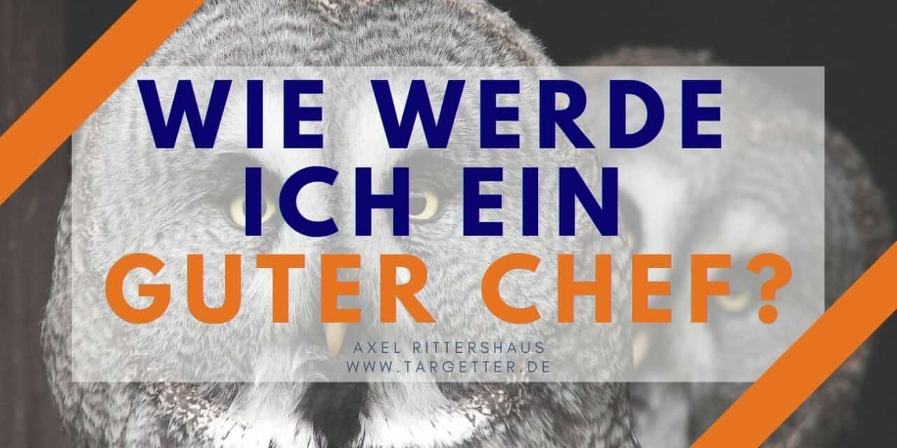 Wie werde ich ein guter Chef? 30 Eigenschaften guter Führungskräfte - TARGETTER